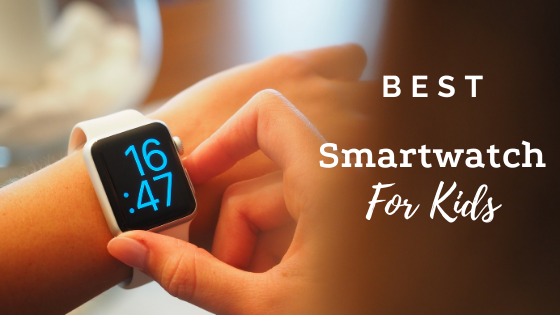 Best Smartwatch For Kids - Best Picks For Modern Kids