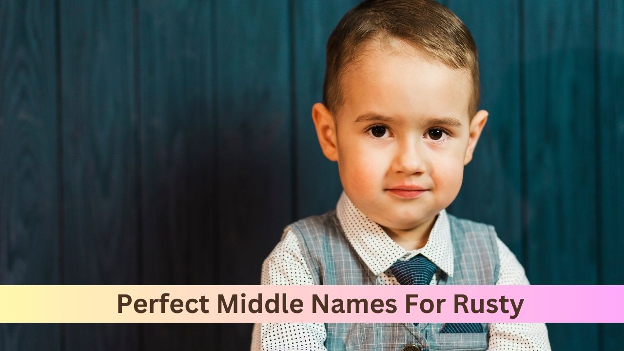 Middle Names For Rusty (Perfect Matches) - Little Duniya